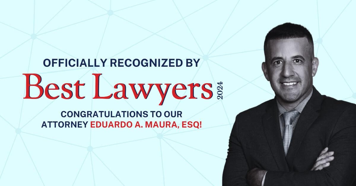 Best Lawyers Recognizes Attorney Eduardo A. Maura, Esq.